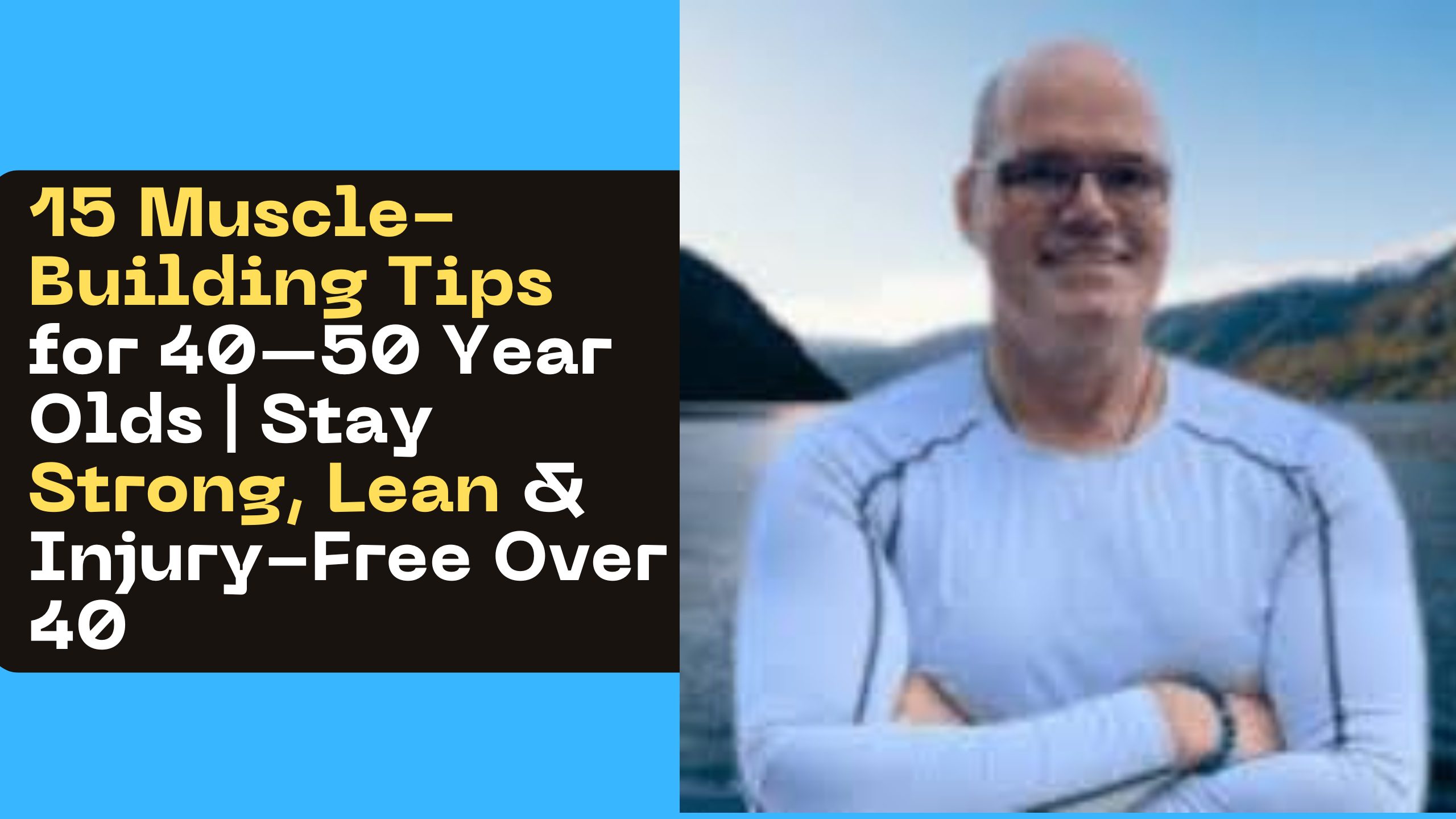15 Muscle-Building Tips for 40–50 Year Olds